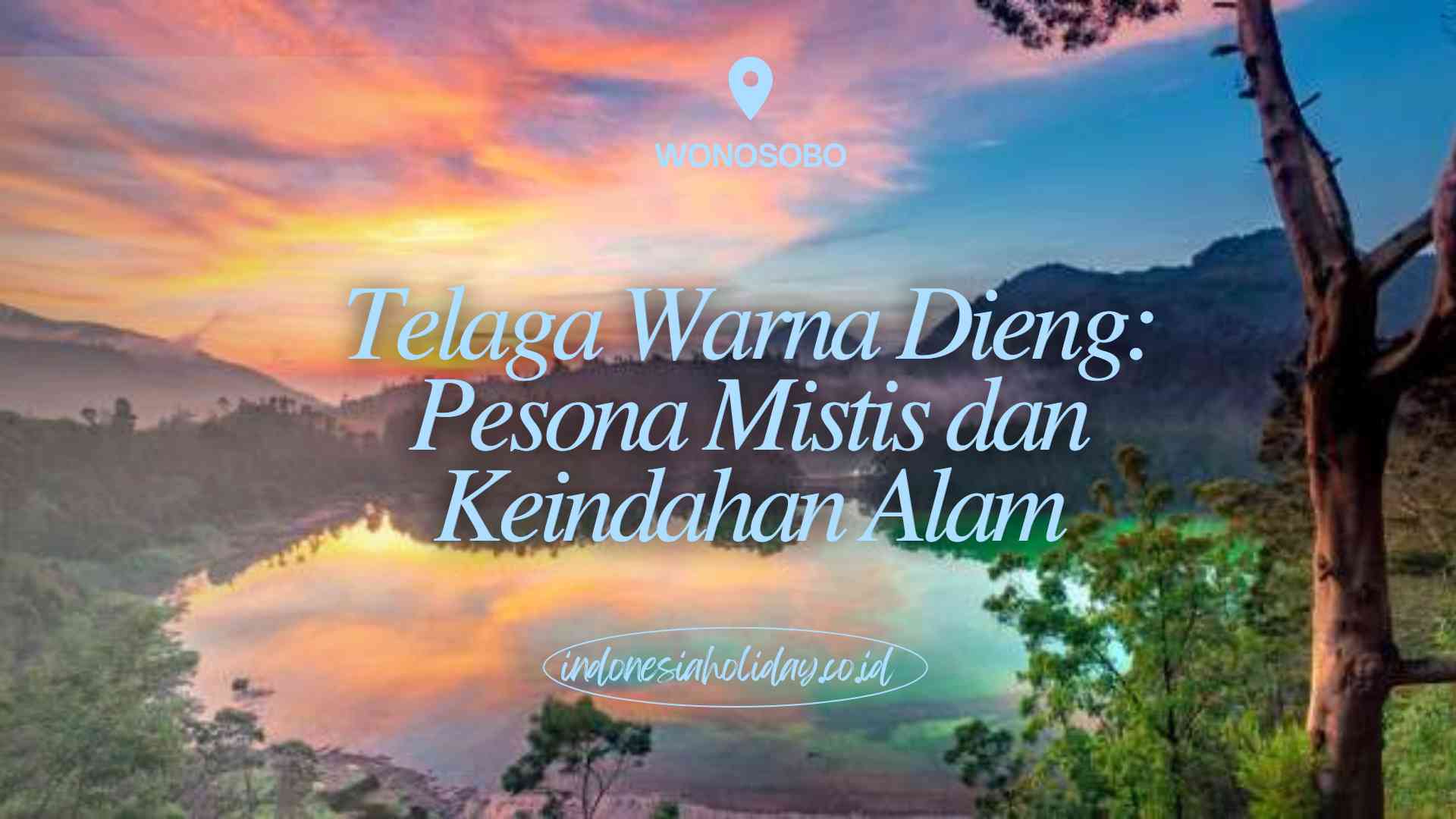 Telaga Warna Dieng: Pesona Mistis dan Keindahan Alam - Open Trip ...